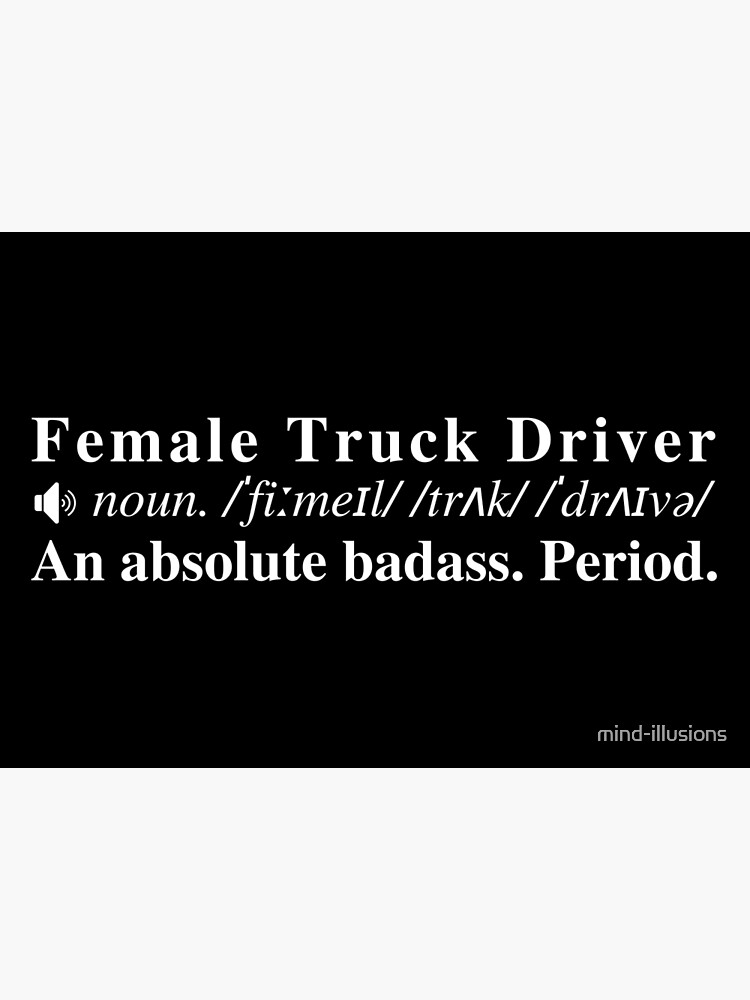 "Female Truck Driver Definition: An absolute badass. Period. " Poster ...