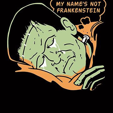 "MY NAME'S NOT FRANKENSTEIN" Poster for Sale by A Little Bit of ...