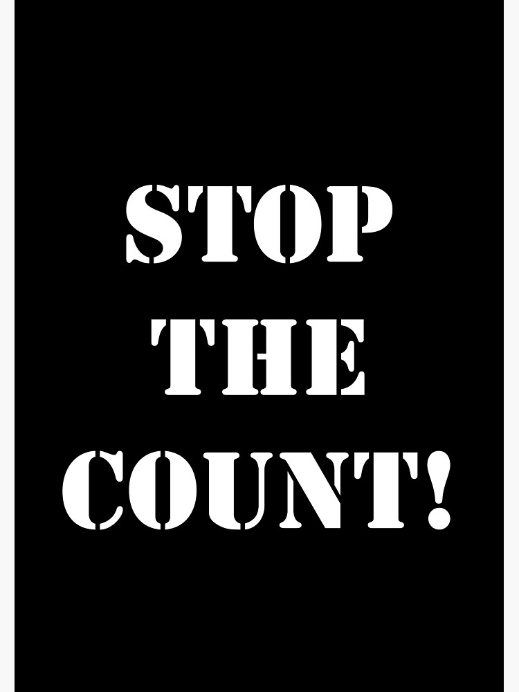 "STOP THE COUNT!" Poster for Sale by sizzlinbrownie | Redbubble
