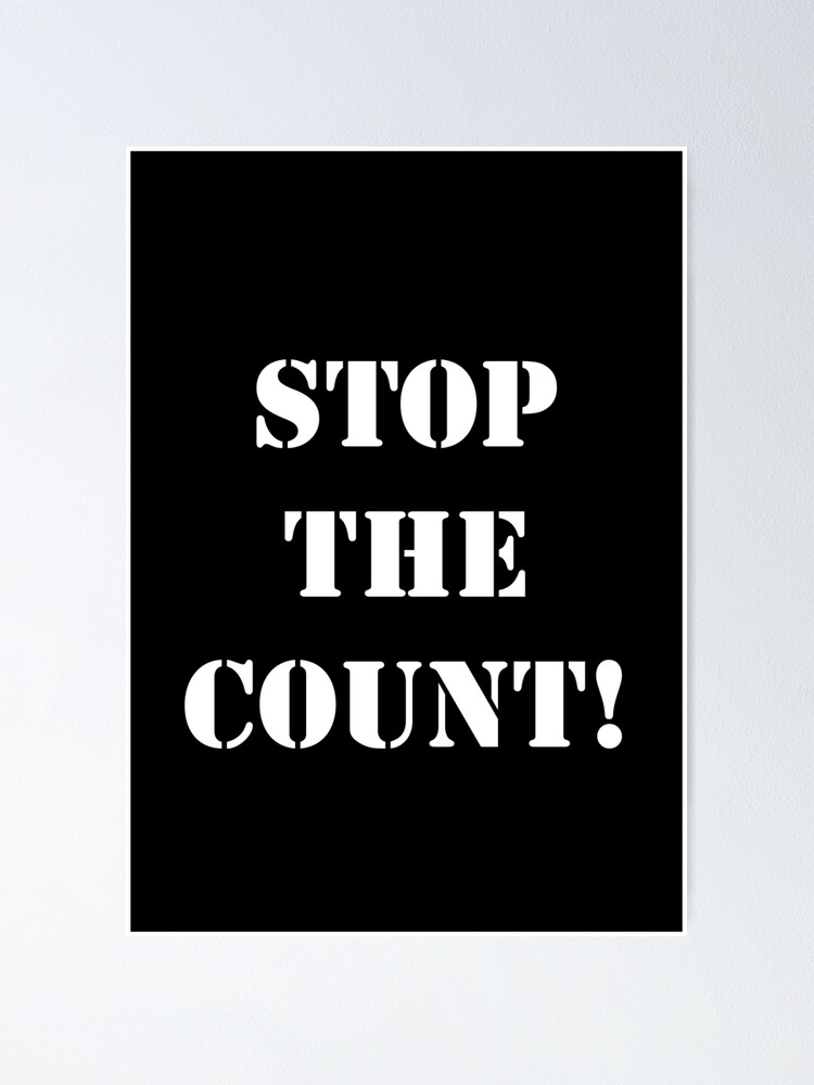 "STOP THE COUNT!" Poster for Sale by sizzlinbrownie | Redbubble