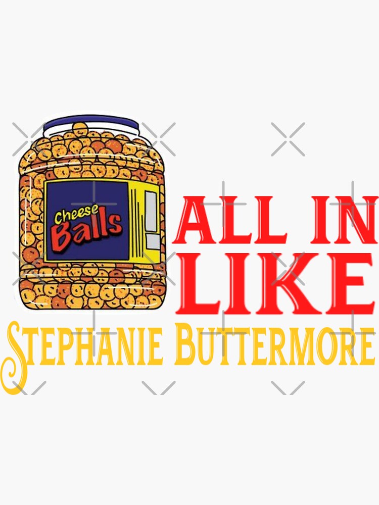 " ALL IN LIKE STEPHANIE BUTTERMORE" Sticker for Sale by Global-Calming ...