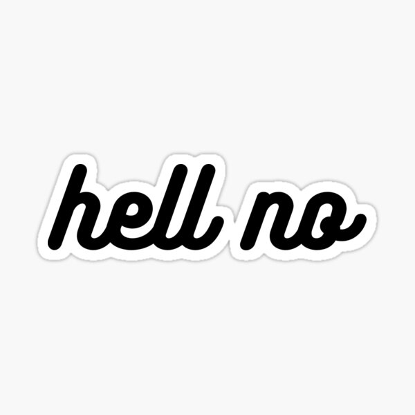 "Hell No" Sticker for Sale by twistypaddie | Redbubble