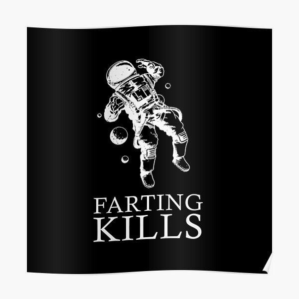"Farting Kills Fun, Space Astronaut Farts and Dies / on Black" Poster ...