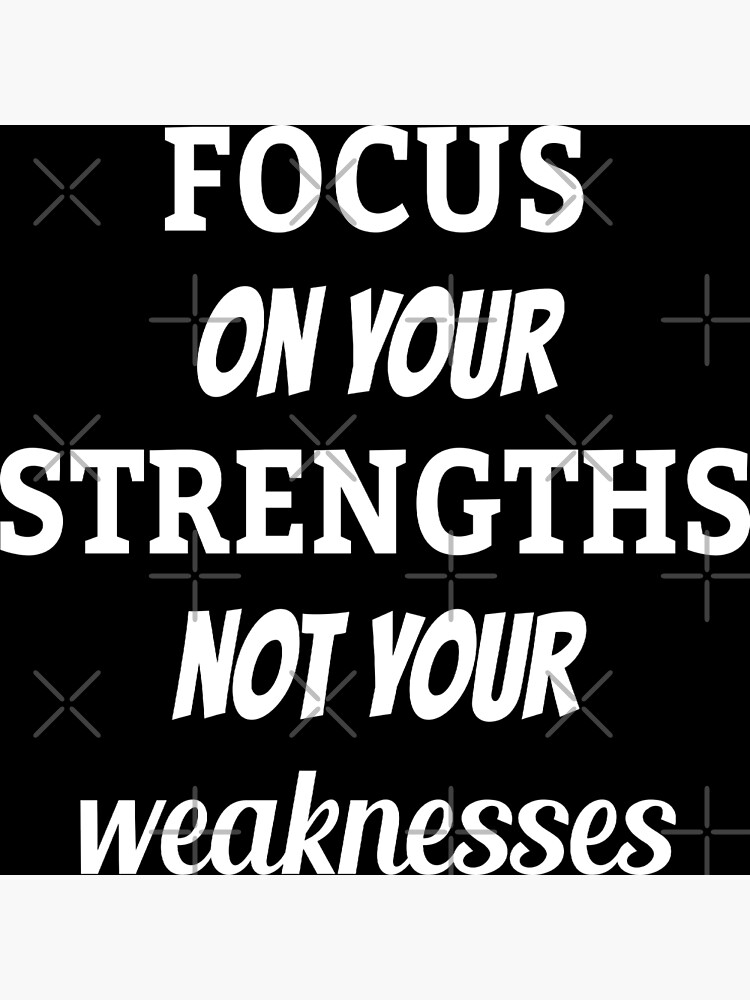 " Focus on your Strengths, not your weaknesses Design 2" Poster for ...