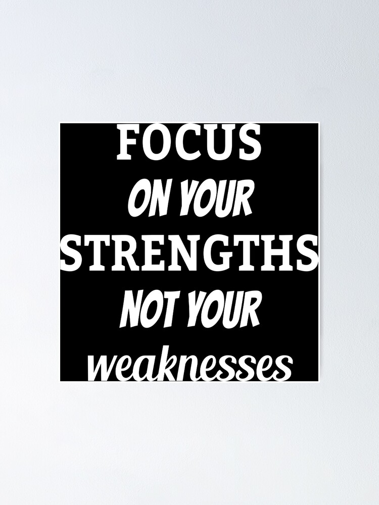 " Focus on your Strengths, not your weaknesses Design 2" Poster for ...