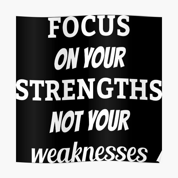" Focus on your Strengths, not your weaknesses Design 2" Poster for ...