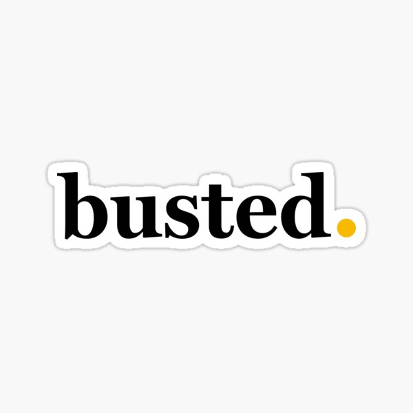 "busted" Sticker for Sale by artloves1 | Redbubble