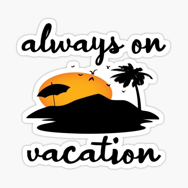 "always on vacation" Sticker for Sale by ibrastore | Redbubble