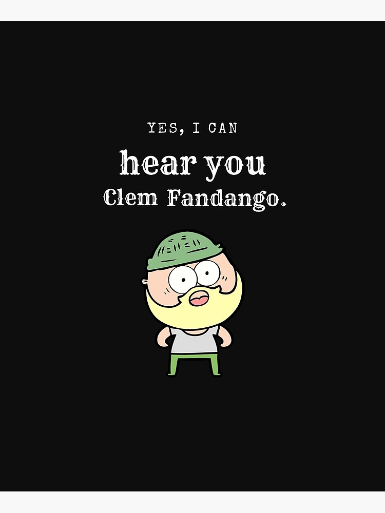 Yes I Can Hear You Clem Fandango Poster Poster For Sale By Weerasak
