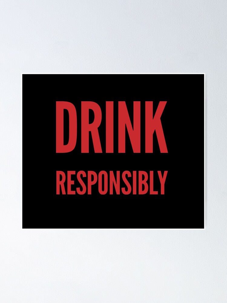 "Drink Responsibly" Poster by ITWork | Redbubble