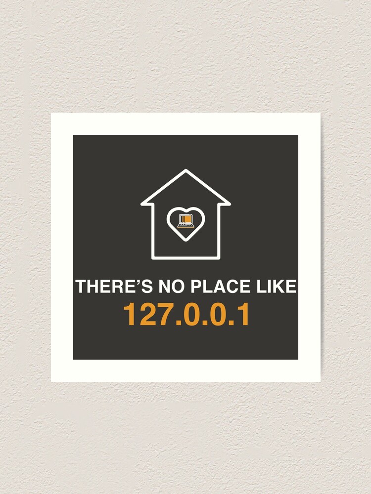 "there's no place like 127.0.0.1 - Funny programming meme" Art Print ...