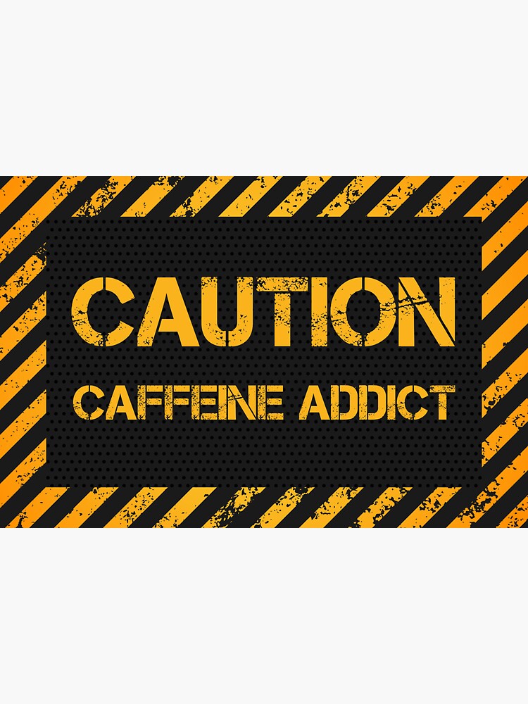 "Caffeine addict caution sign" Sticker by CurlyKateDesign | Redbubble