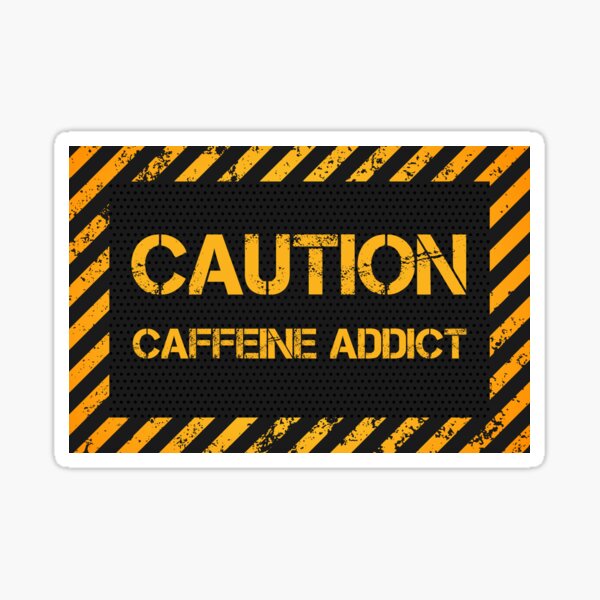 "Caffeine addict caution sign" Sticker by CurlyKateDesign | Redbubble