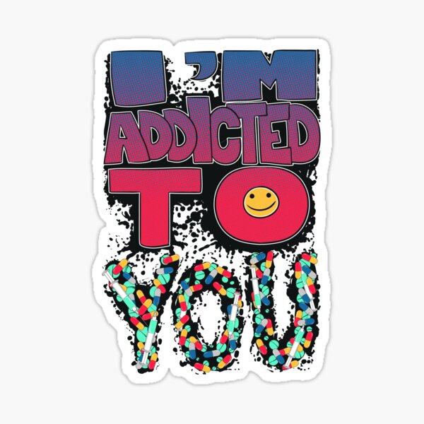 "I am addicted to you cool Text with Drugs Smiley" Sticker for Sale by ...