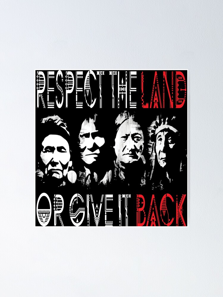 "Respect The Land Or Give It Back - Native American Land" Poster by ...