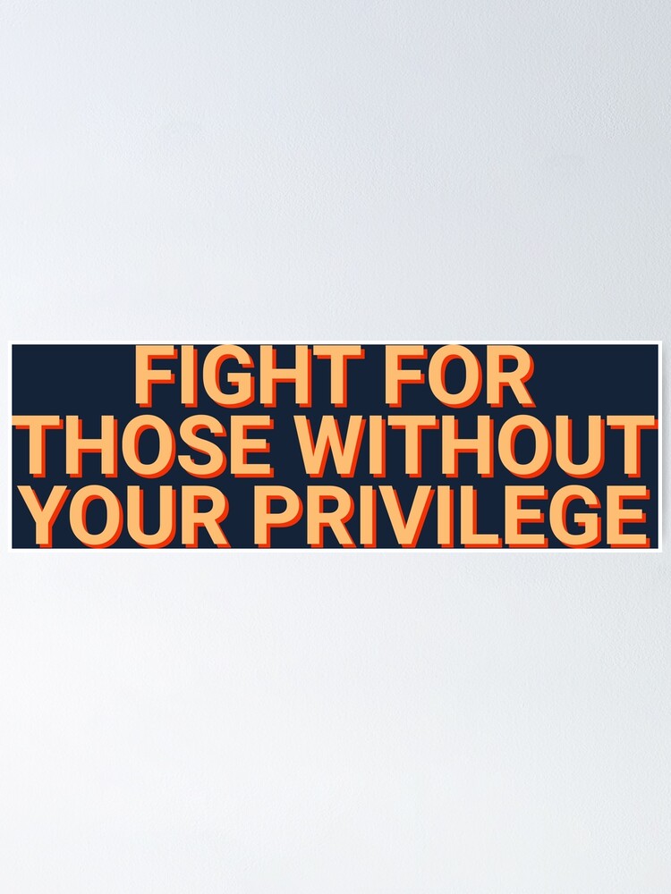 "Fight For Those Without Your Privilege BLM" Poster by Soursoul99 ...