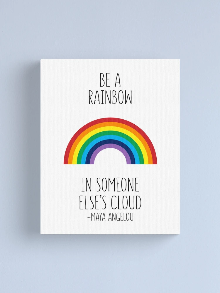 Maya Angelou Rainbow Quote Be A Rainbow In Someone Else's Cloud, Maya