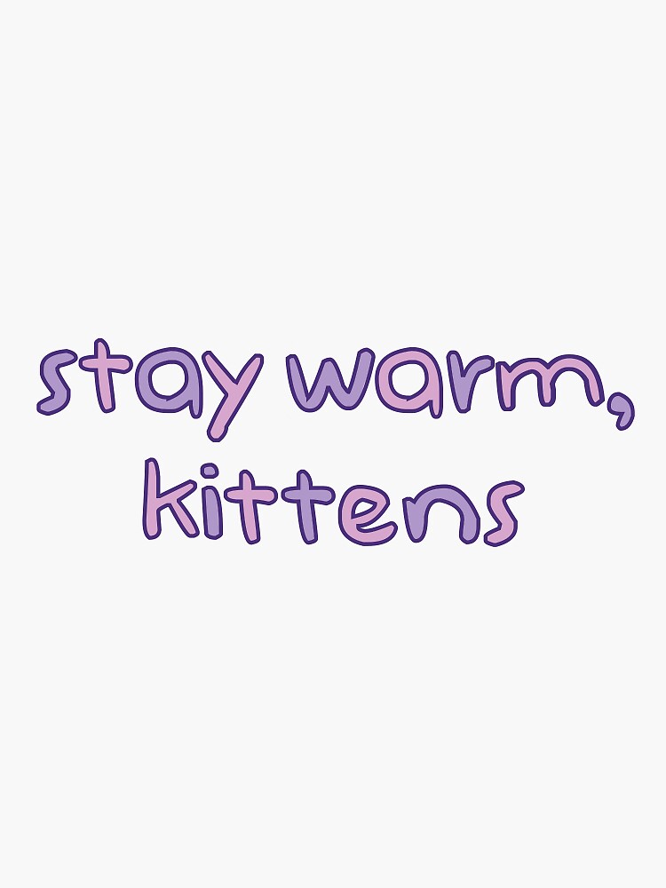 "stay warm, kittens" Sticker for Sale by sarahmoscoso | Redbubble
