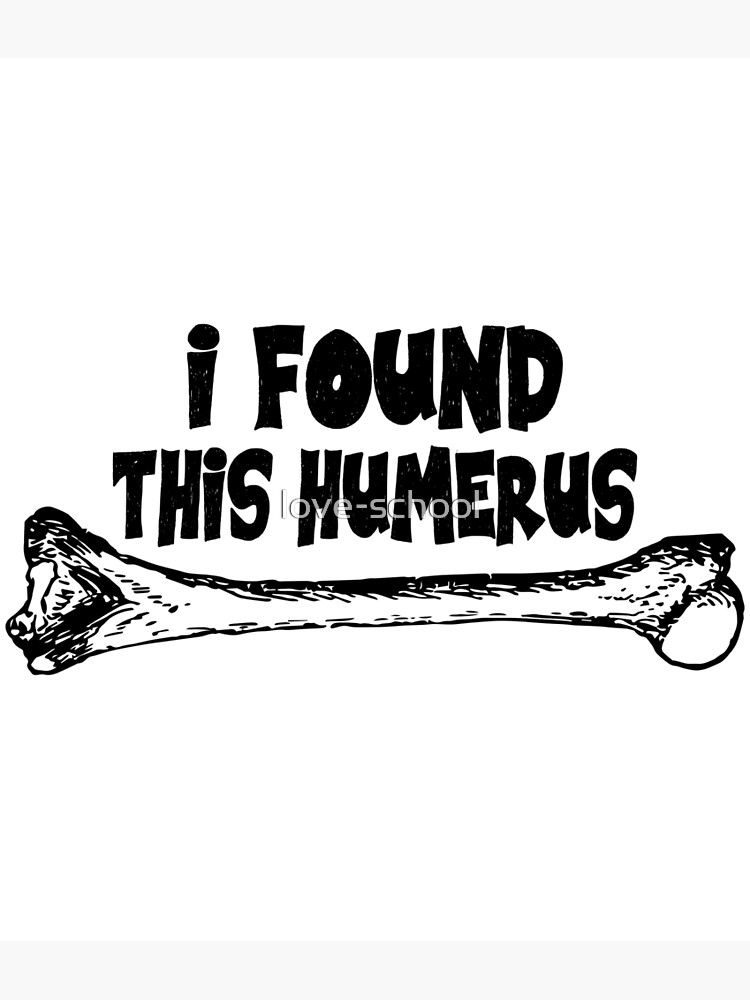 "i found this humerus" Poster for Sale by love-school | Redbubble