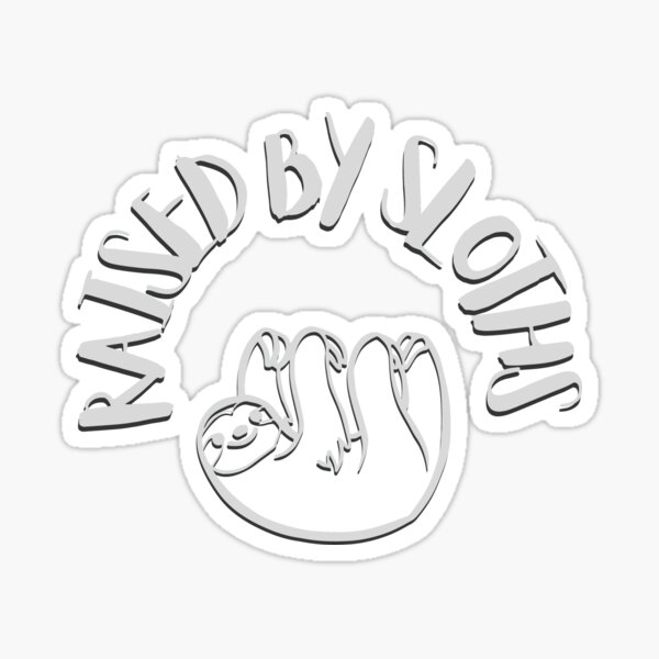 "Raised by Sloths Light Gray Slow Lazy Cute Animal Sarcasm Funny ...