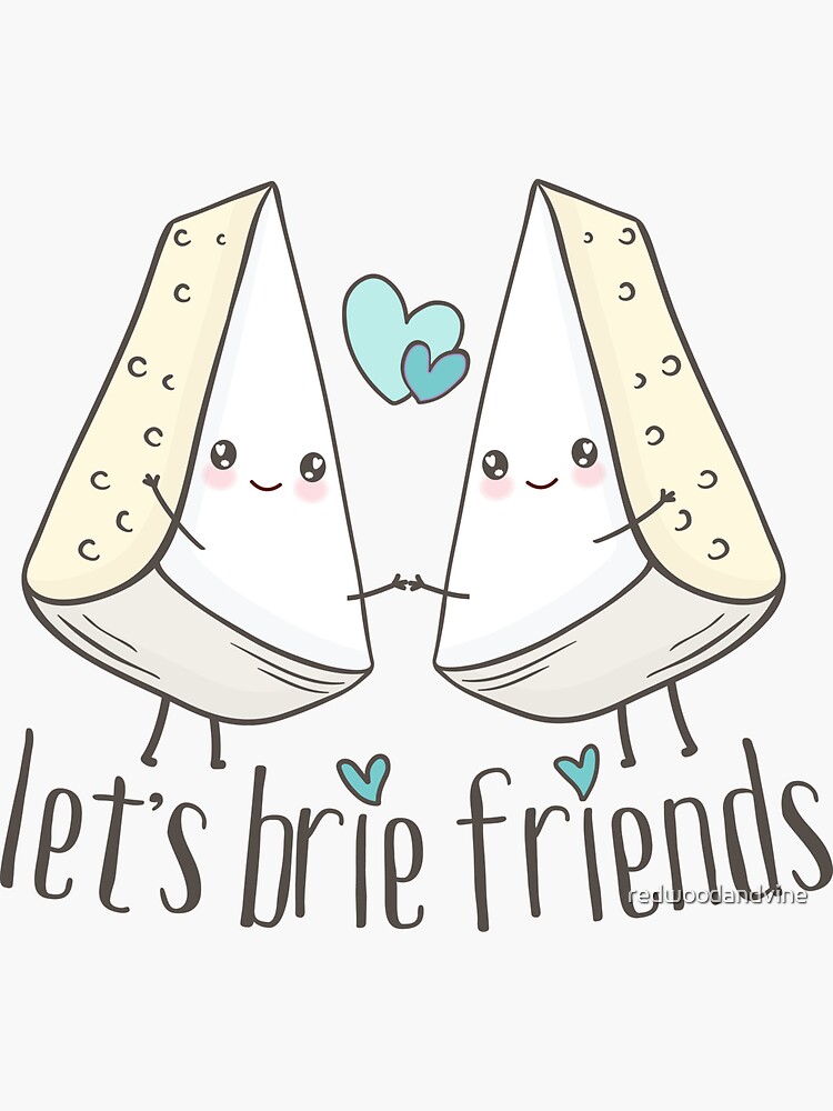 "Let's Brie Friends" Sticker for Sale by redwoodandvine | Redbubble