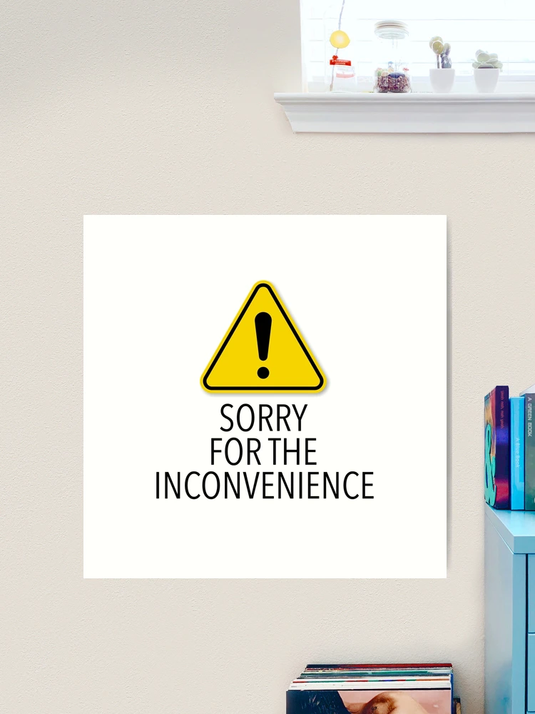 Sorry For The Inconvenience Sign Printable