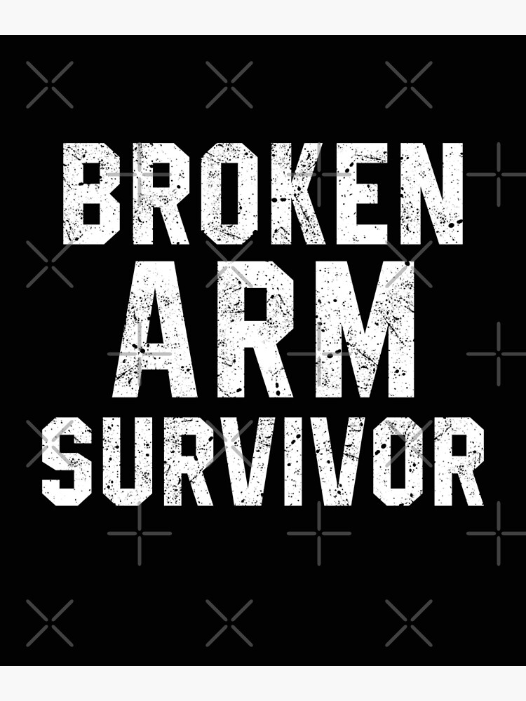 "Broken Arm Survivor Funny Injury Design" Poster by STdesigns | Redbubble