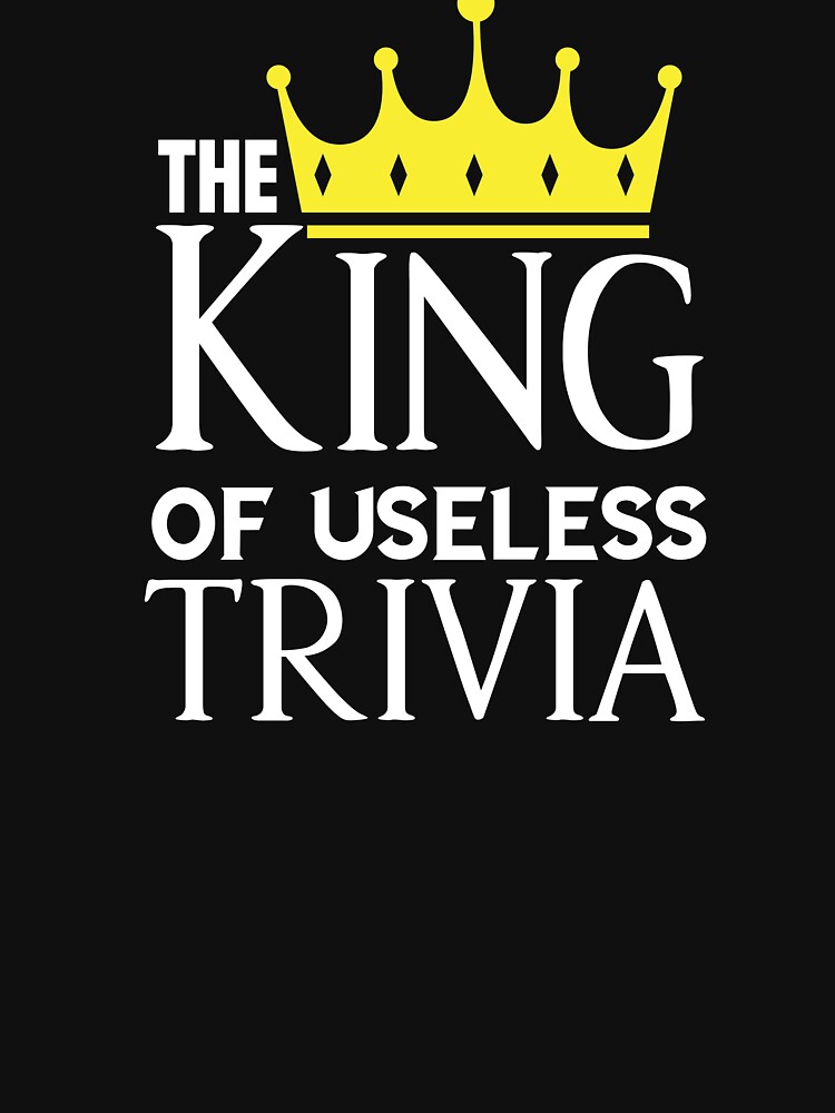 The King Of Useless Trivia trivia Day Funny Trivia Day Trivia Day the-king-of-useless-trivia-trivia-day-funny-trivia-day-trivia-day
