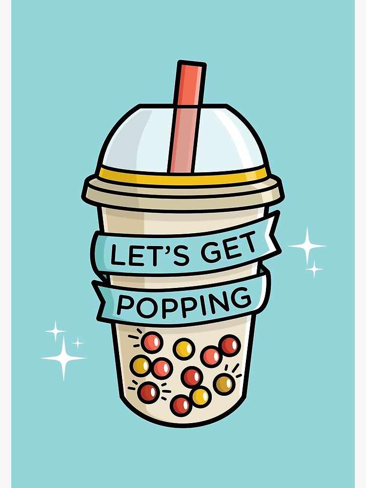 "Bubble Tea - Popping Boba - Let's Get Popping" Poster for Sale by ...