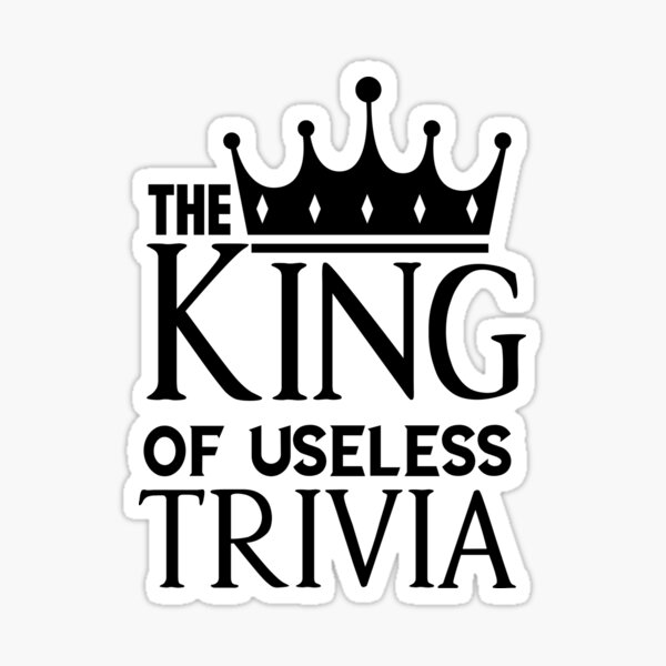 " the King of Useless Trivia Stickers ,trivia Day Stickers ,Funny ...