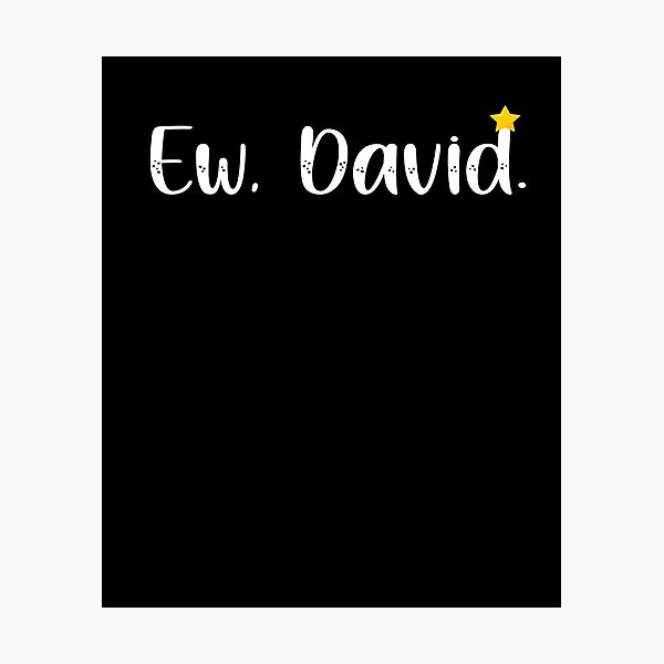 Lámina fotográfica «Ew David, Eww David cultura pop, David, ¡Deja de ...