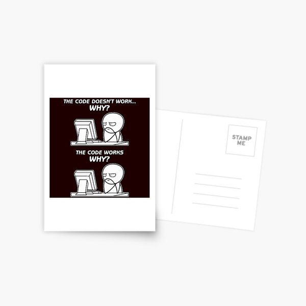 "The Code Doesn't Work Why The Code Works Why - funny programming meme ...