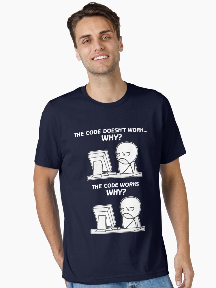 "The Code Doesn't Work Why The Code Works Why - funny programming meme" Essential T-Shirt for ...