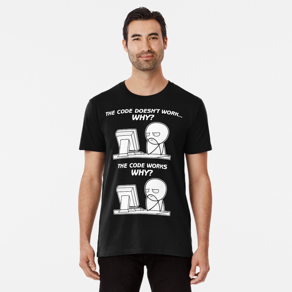 "The Code Doesn't Work Why The Code Works Why - funny programming meme ...