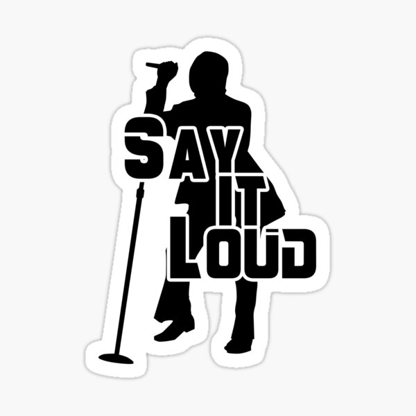 Say It Loud Stickers | Redbubble