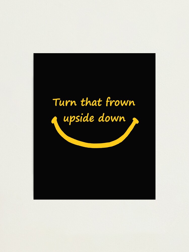 "Smiley face-Turn that frown upside down" Photographic Print by ...