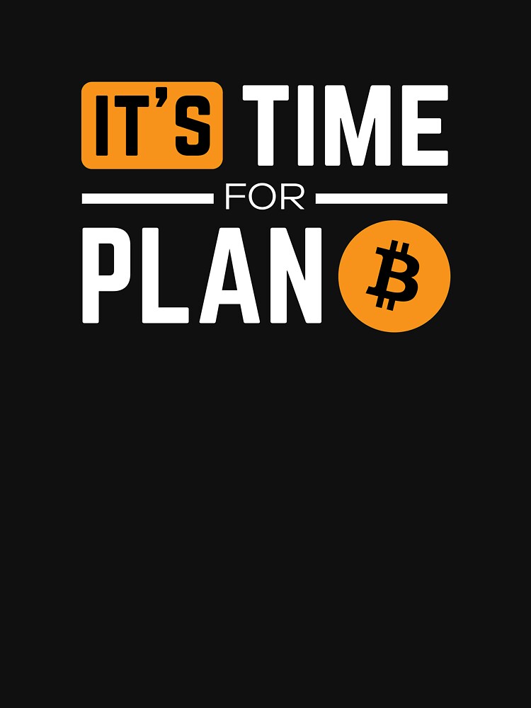 "Bitcoin - It's time for Plan B - Bitcoin Crypto" T-shirt for Sale by ...