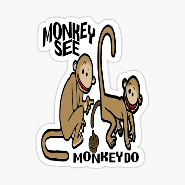 "Monkey See Monkey Do" Sticker for Sale by sensameleon | Redbubble