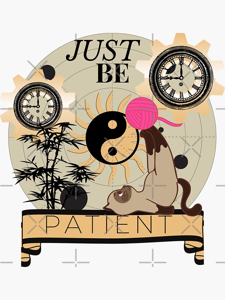 "JUST BE PATIENT" Sticker for Sale by MoorCT522 | Redbubble