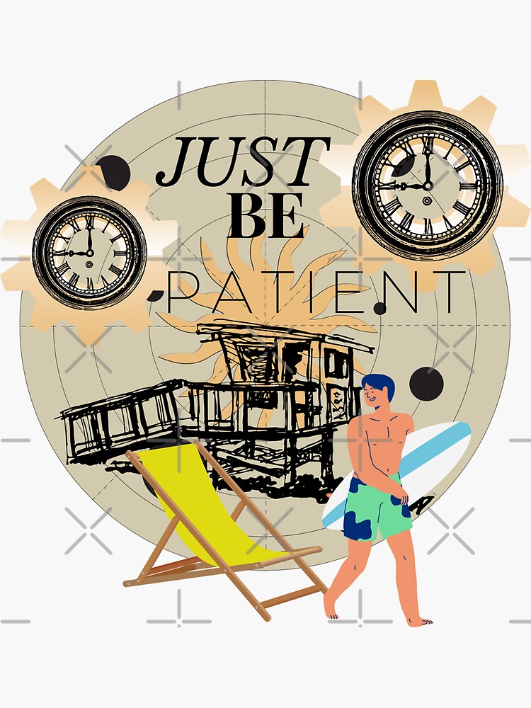 "JUST BE PATIENT " Sticker for Sale by MoorCT522 | Redbubble