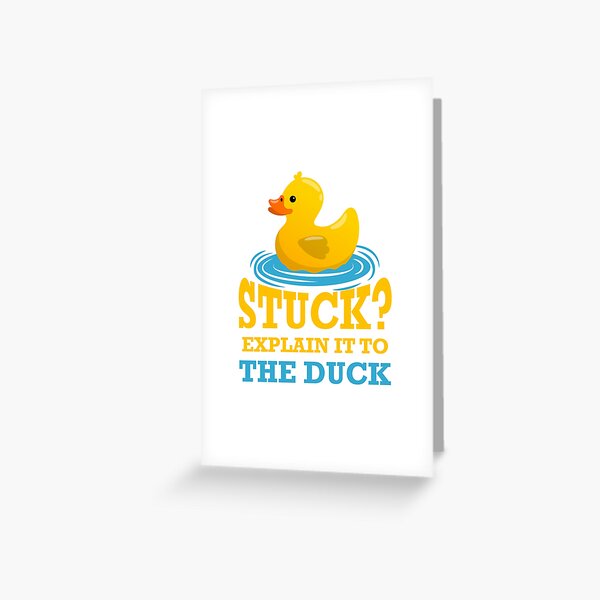 "Stuck? explain it to the duck - Rubber Duck Debugging Stuck Funny Programmer Coder" Greeting ...