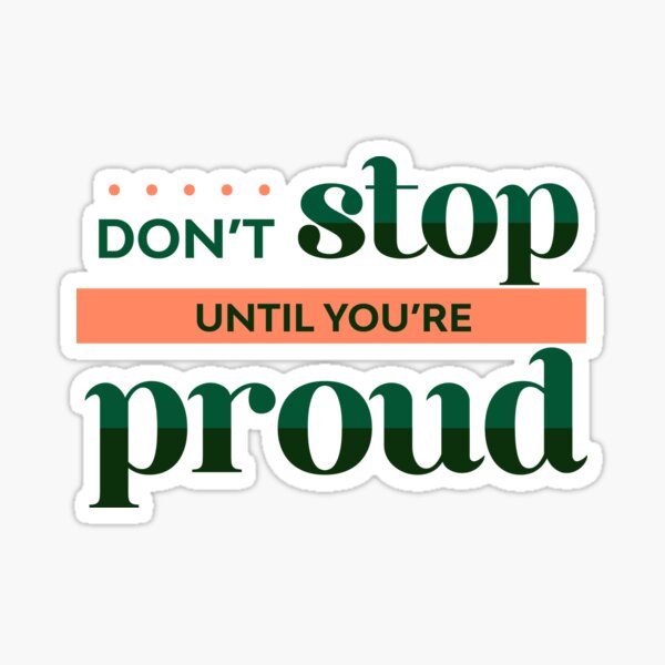 "Don't Stop Until You're Proud" Sticker for Sale by The90sClothing ...