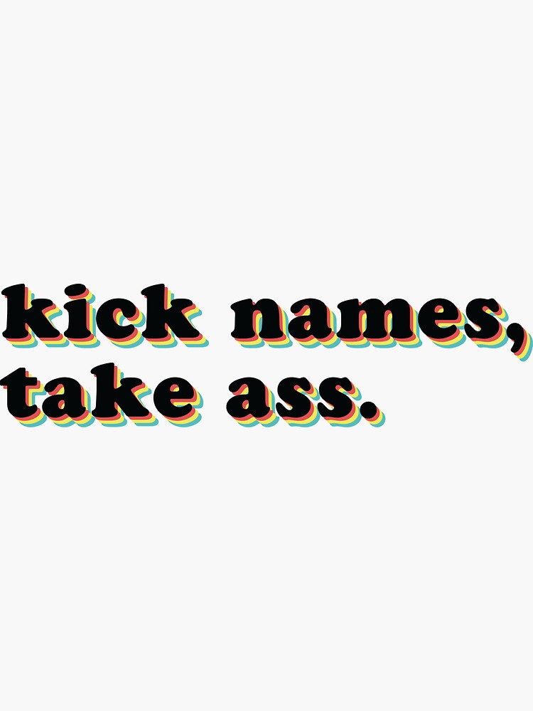 "Kick Names, Take Ass." Sticker for Sale by kaitlyns | Redbubble