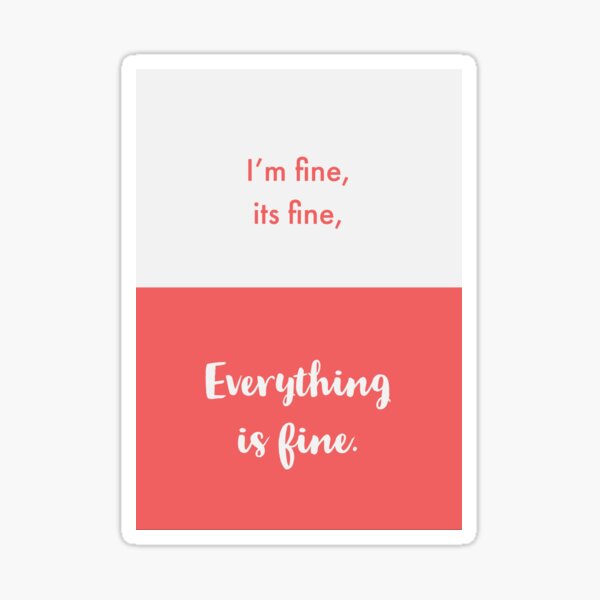 "Everything Is Fine." Sticker for Sale by Blaze111 | Redbubble