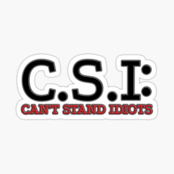 "CSI logo Can't stand idiots" Sticker for Sale by PeDaNi | Redbubble