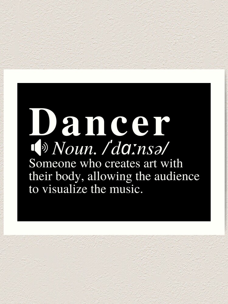 "Dancer Definition: Someone who creates art with their body, allowing ...