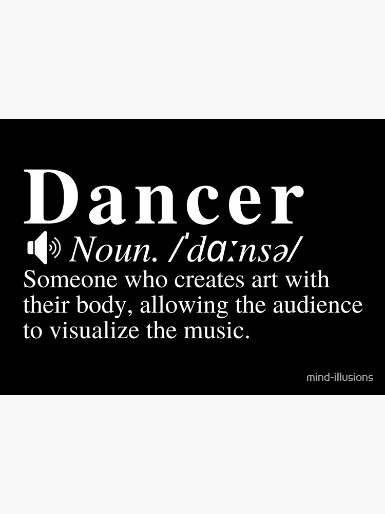 "Dancer Definition: Someone who creates art with their body, allowing ...