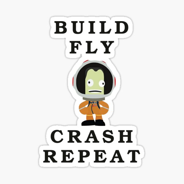 "Build fly crash repeat , Kerbal space program , Kerbals " Sticker for ...