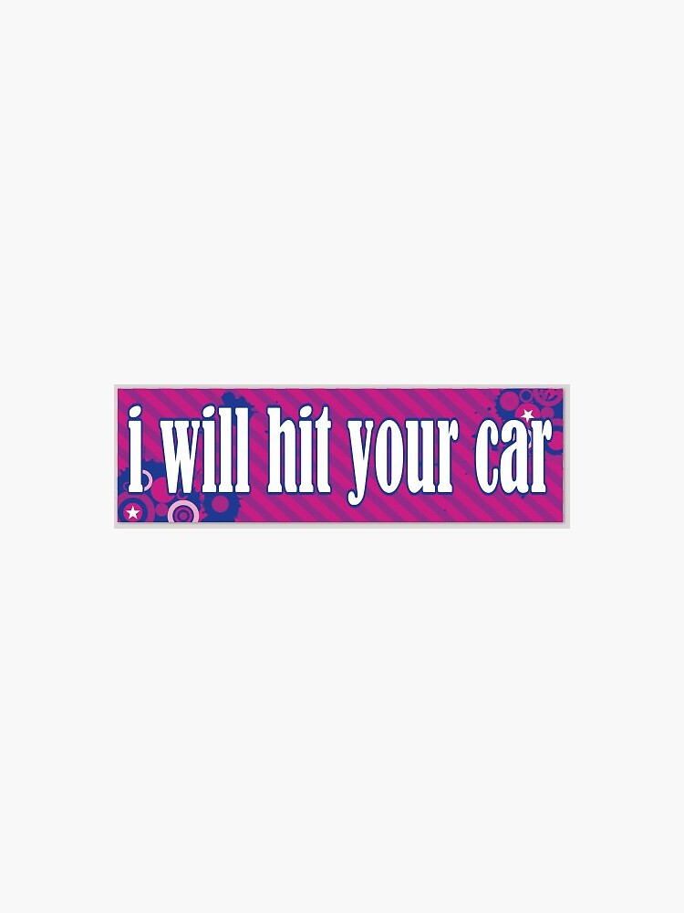 "i will hit your car sticker" Sticker for Sale by cali cosky | Redbubble