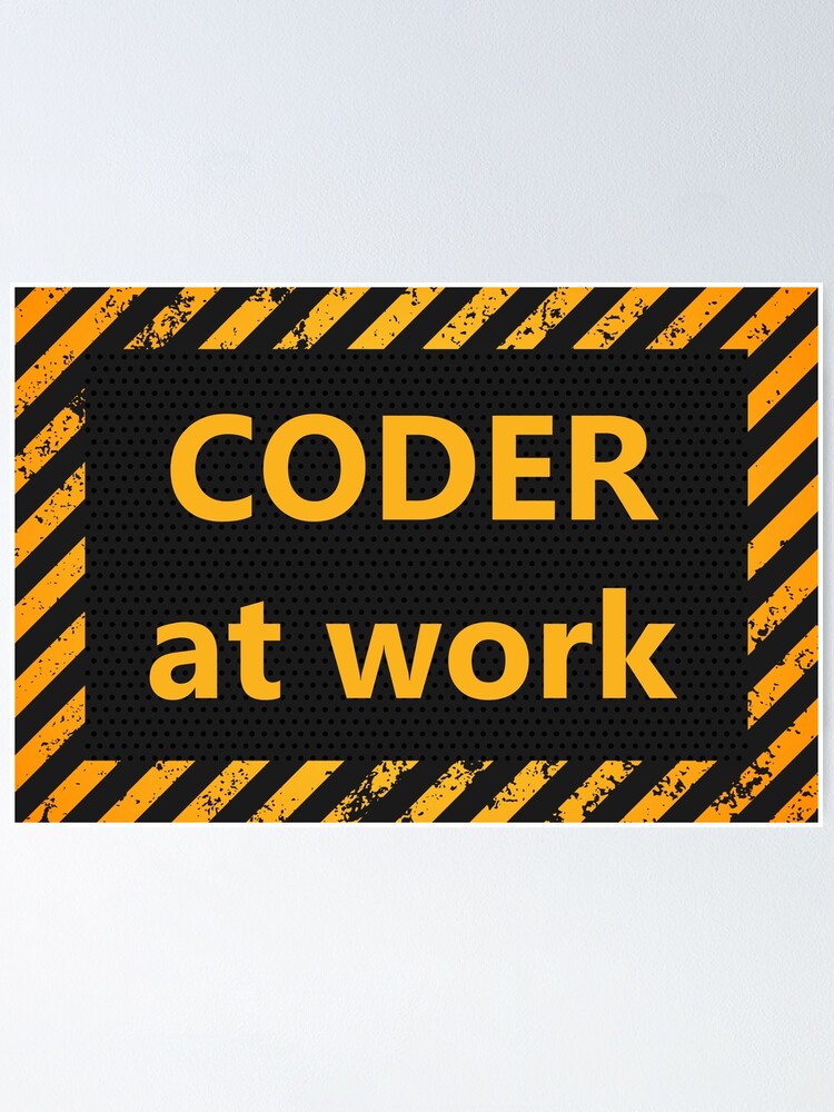 "Coder at Work Caution Sign " Poster for Sale by CurlyKateDesign ...